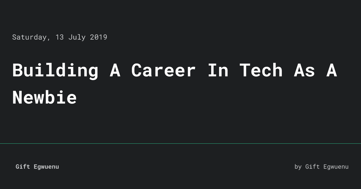 Building A Career In Tech As A Newbie • Gift Egwuenu